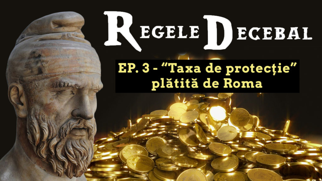 Regele Decebal, Ep. 3 – „Taxa de Protecție” plătită de Imperiul Roman ...