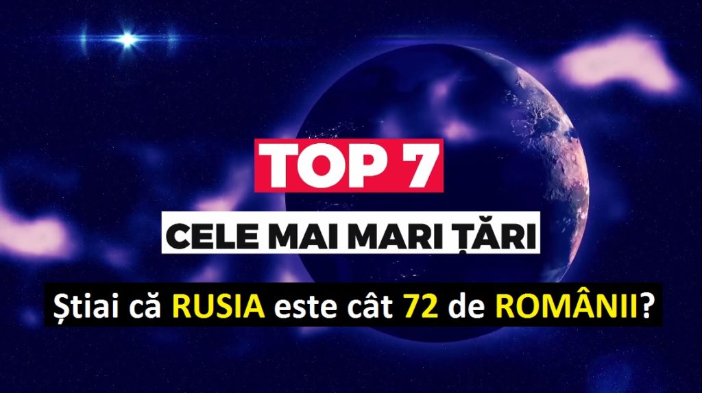 Top 7 Cele Mai Mari Țări. Știai că Rusia este de 72 de ori mai mare ...